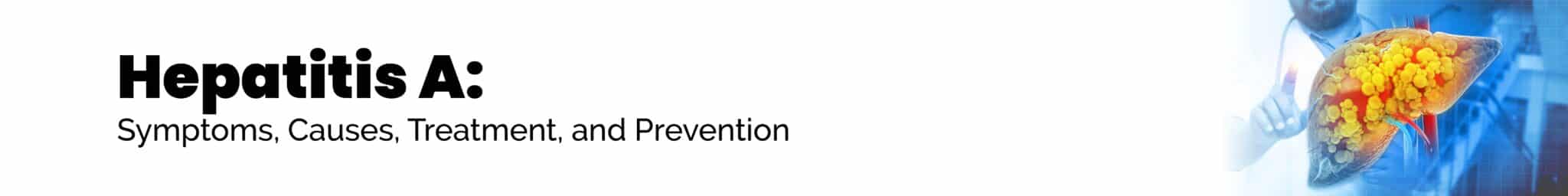 Hepatitis A Symptoms, Causes & Treatment - Complete Guide